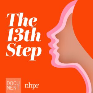NHPR's 'The 13th Step' Investigates Addiction Abuse - Radio Ink